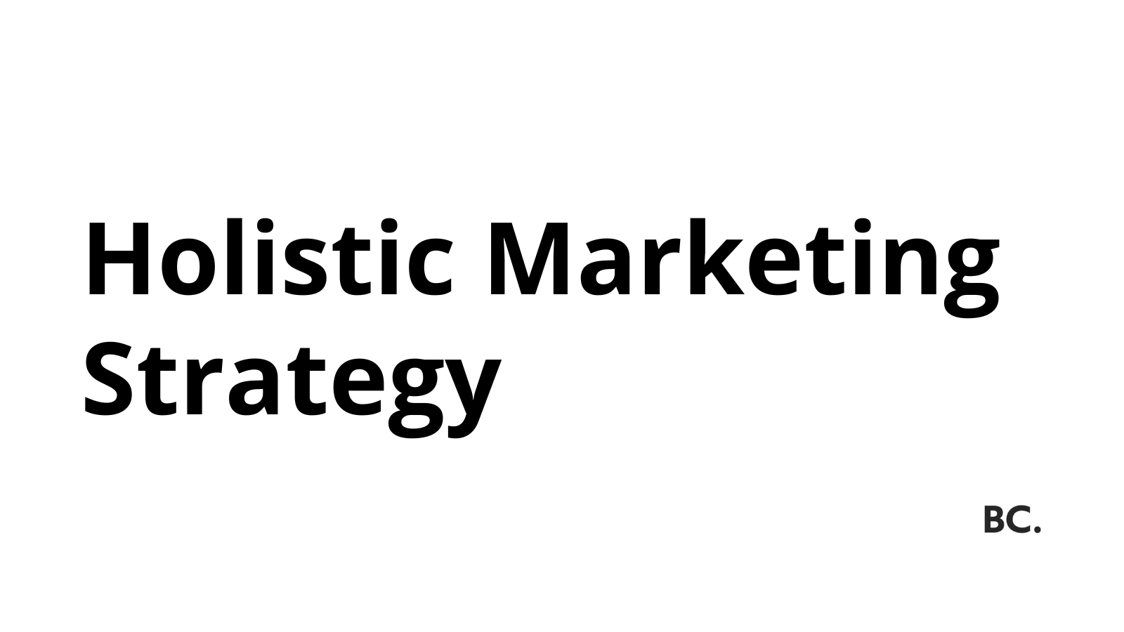What is a Holistic Marketing Strategy?